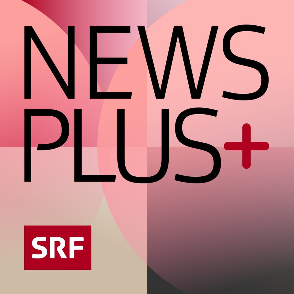 News Plus – das Thema des Tages in 15 Minuten - Audio & Podcasts - SRF